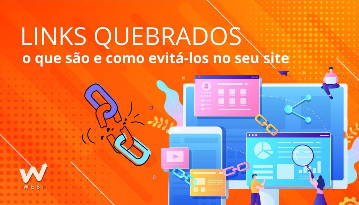 Links quebrados: o que são e como evitá-los no seu site | WEBi 25 Anos